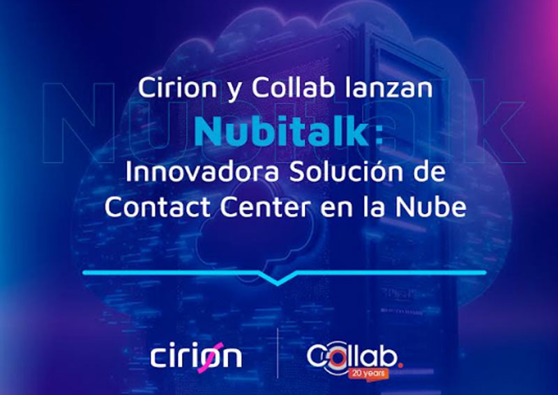 Cirion y Collab lanzan Nubitalk, una innovadora solución de contact Center en la Nube - Socialite360